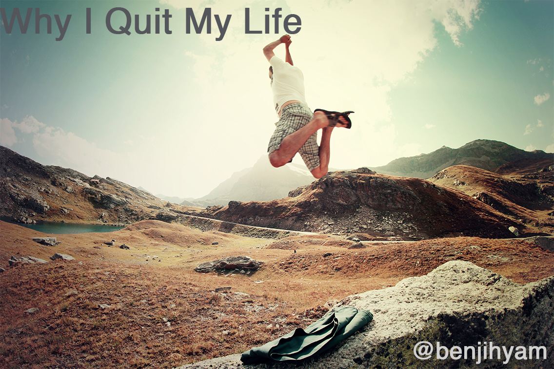 Why I Quit My Life 